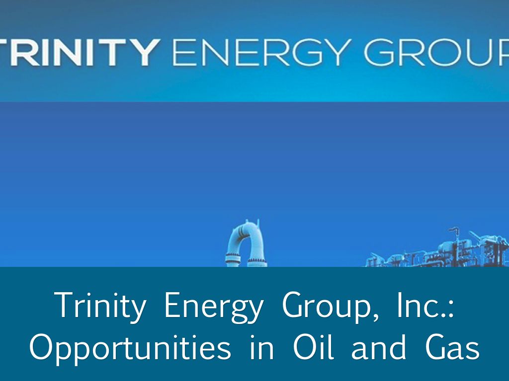 Trinity Energy Group, Inc.: Opportunities in Oil and