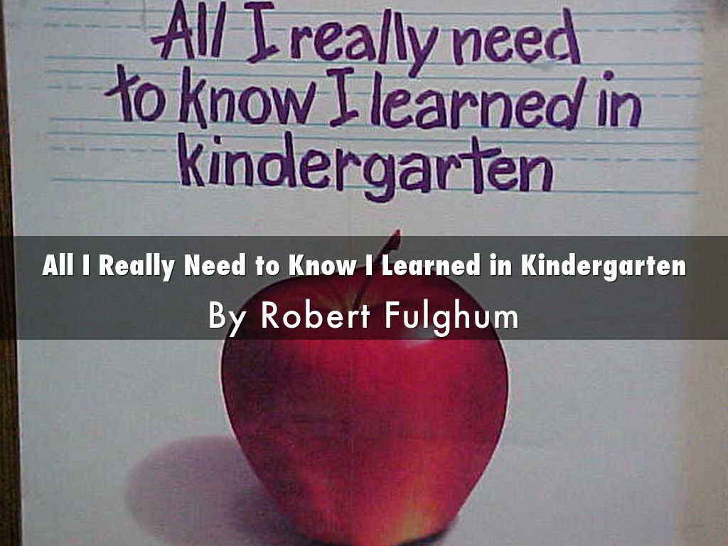 All I Really Need to Know I Learned in Kindergarten by