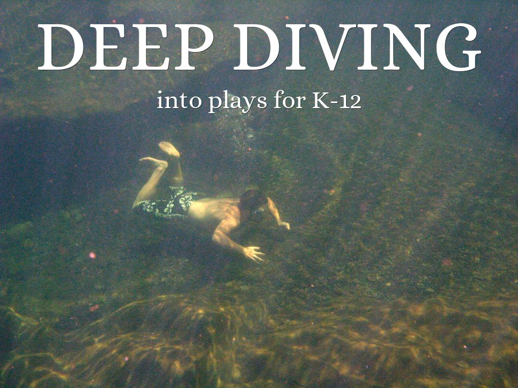 DEEP DIVING into plays for K-12 by Annabelle Howard
