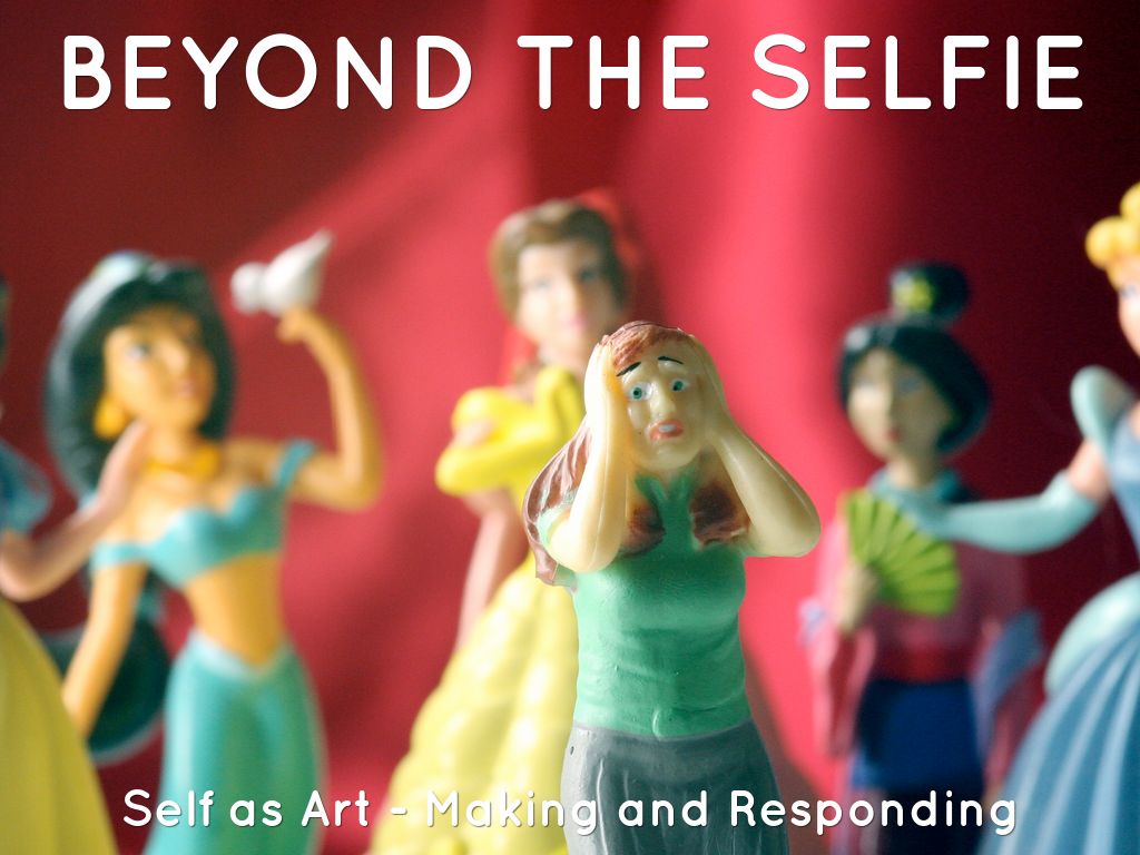 Beyond the Selfie - Self as Art - Making and Responding