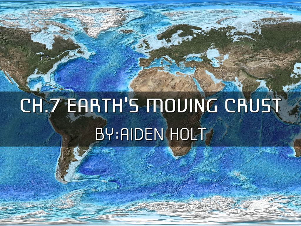 Ch.7 Earth's Moving Crust by Aiden Holt