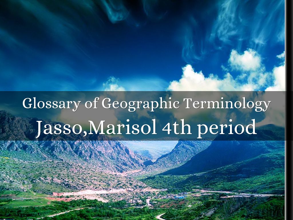 Glossary of Geographic Terminology by marisoljasso5