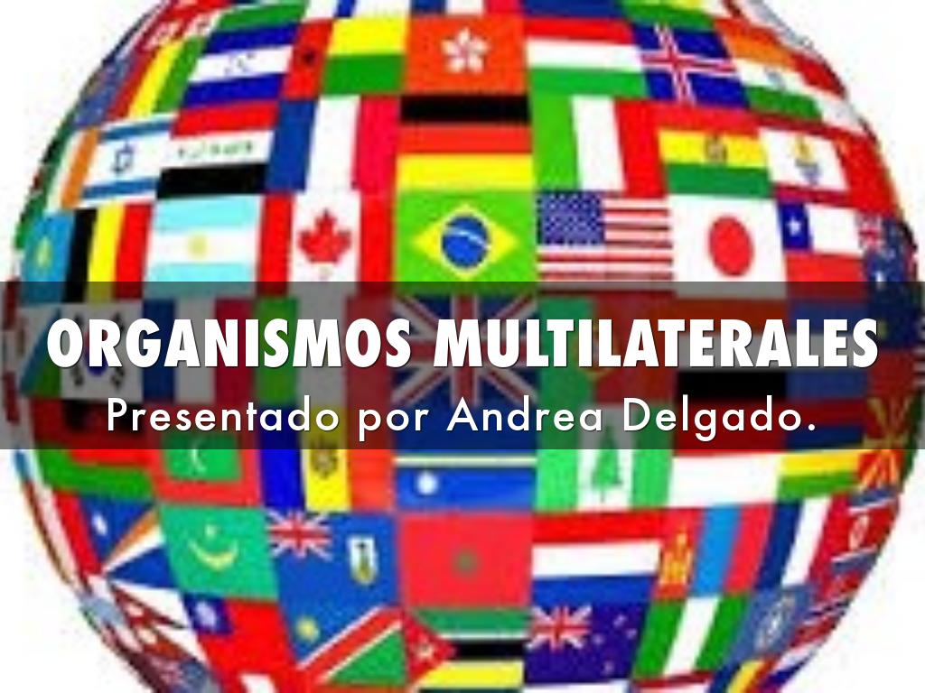 ORGANISMOS MULTILATERALES by adelgadolar