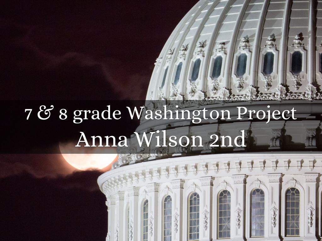 7 & 8 grade Washington Project by annawilson207