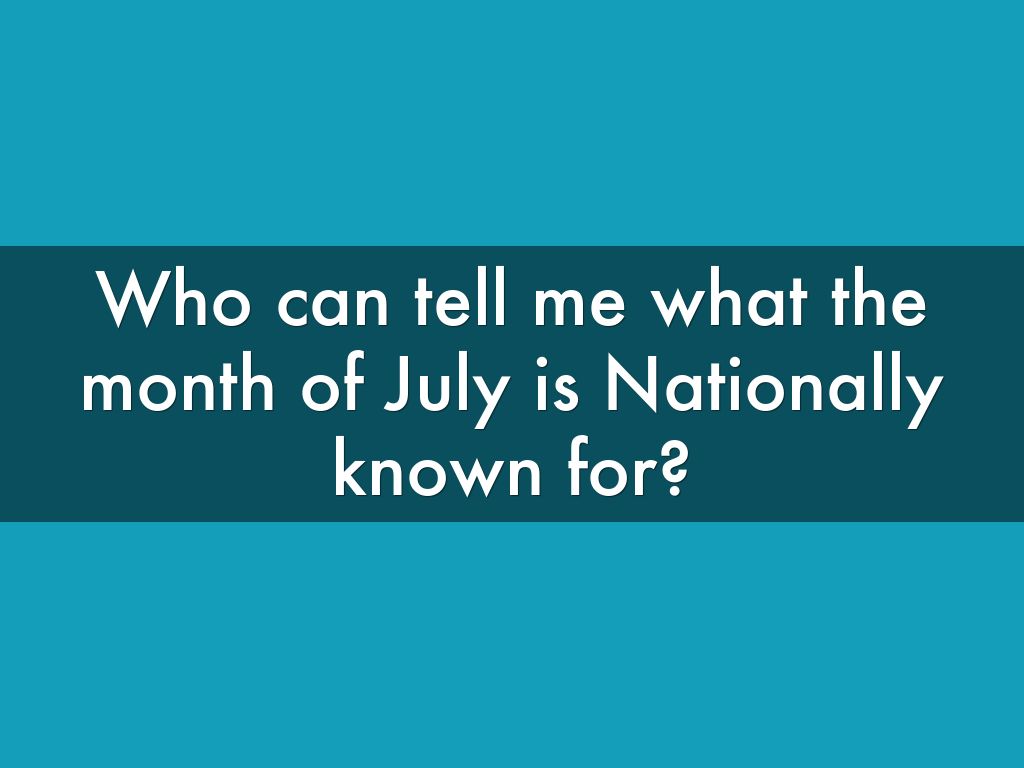 What Is July Month Known For