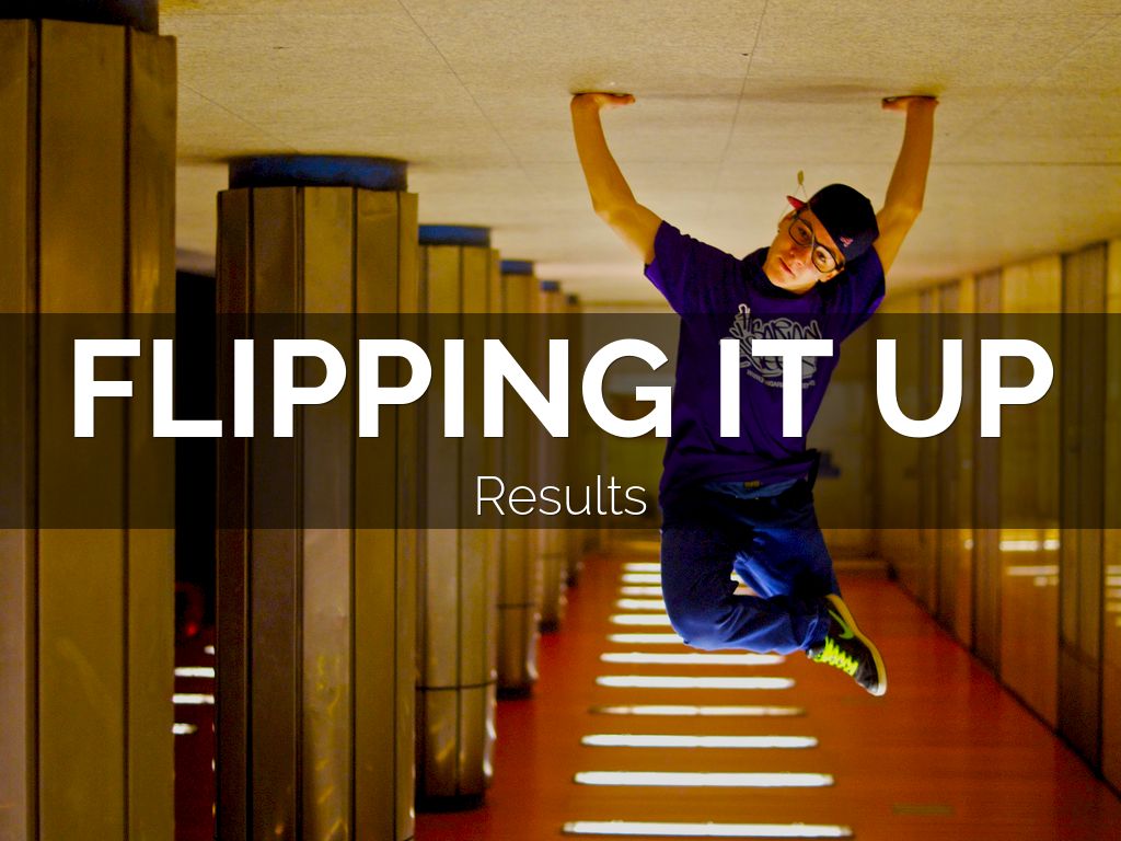 Flip It Up: Results by brittany.richardson