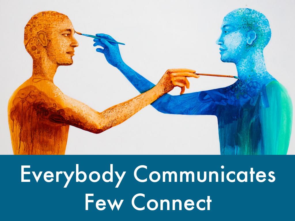 Everybody Communicates, Few Connect