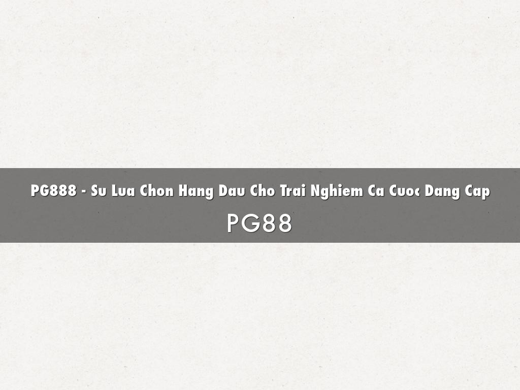 PG888 - Su Lua Chon Hang Dau Cho Trai Nghiem Ca Cuoc