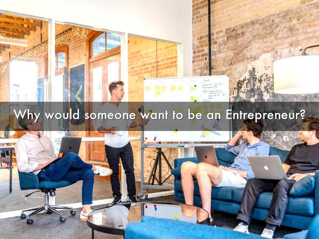 Why Would Someone Want To Be An Entrepreneur By Marco why-would-someone-want-to-be-an-entrepreneur-by-marco