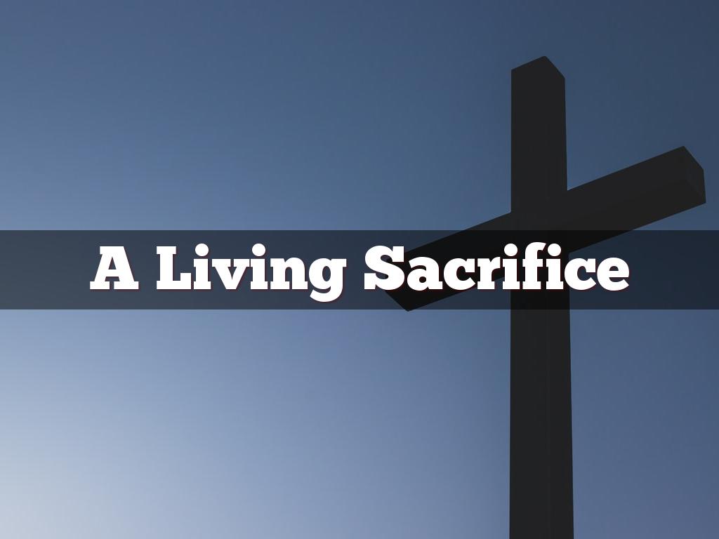 A Living Sacrifice Rom 10:1-2 by Stephen Boone