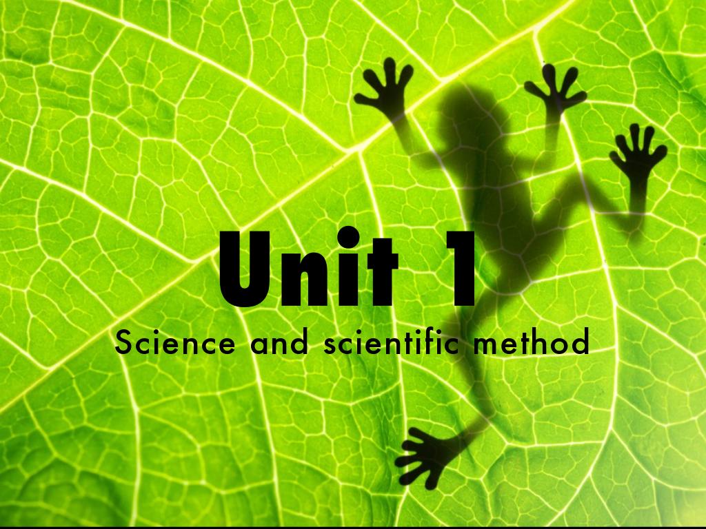 Unit 1 Science and scientific method by Maria Neumann