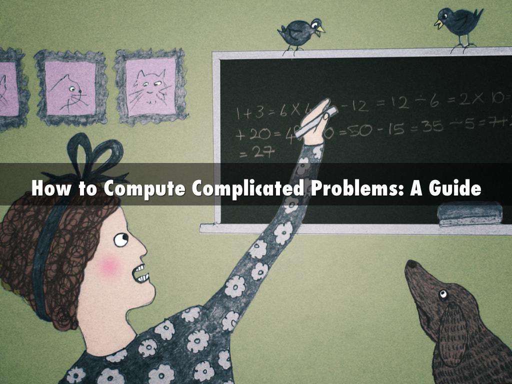 How to Compute Complicated Problems: A Guide by