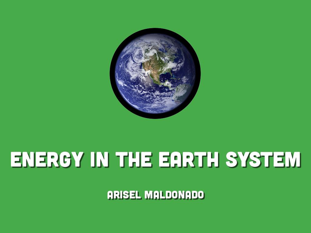 Energy in the Earth System by ARISEL MALDONADO