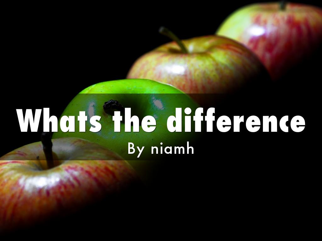 Whats the difference by niamh.vaughan