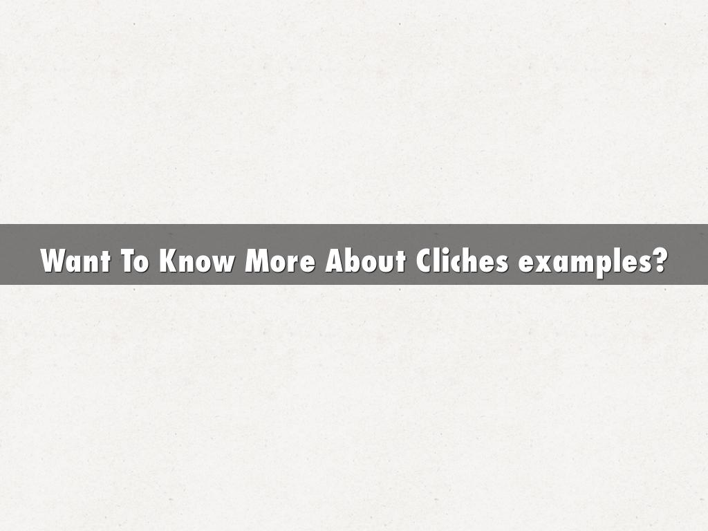 Want To Know More About Cliches examples? by Margaret