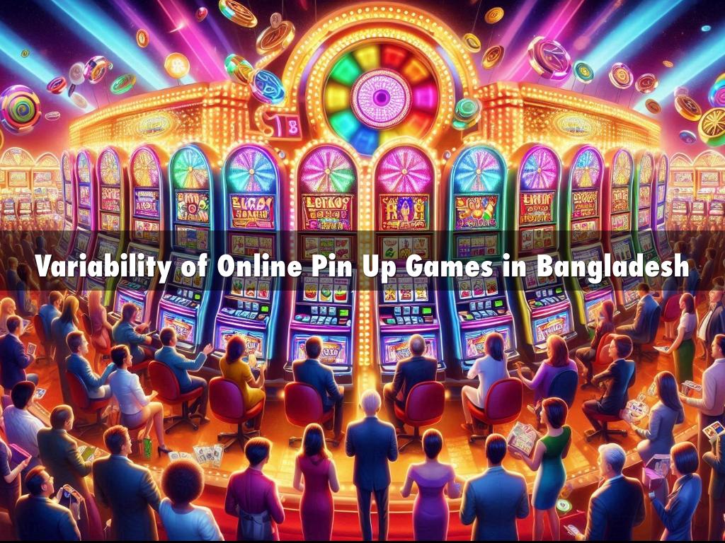 Variability of Online Pin Up Games in Bangladesh by