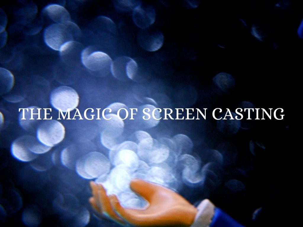 The Powerof Screen Casting by Lynda Cutting