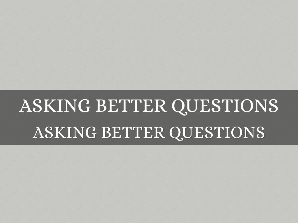 Copy of Asking Better Questions by Kirk Armstrong