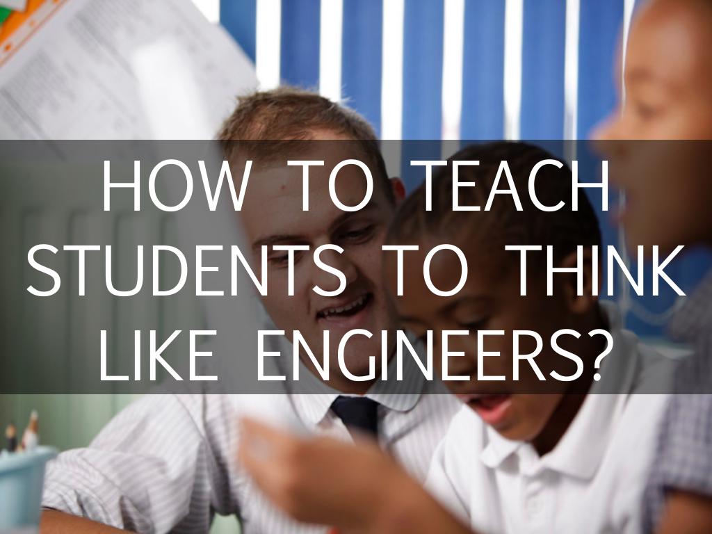 Teaching Students to Think Like Engineers by Demetrius