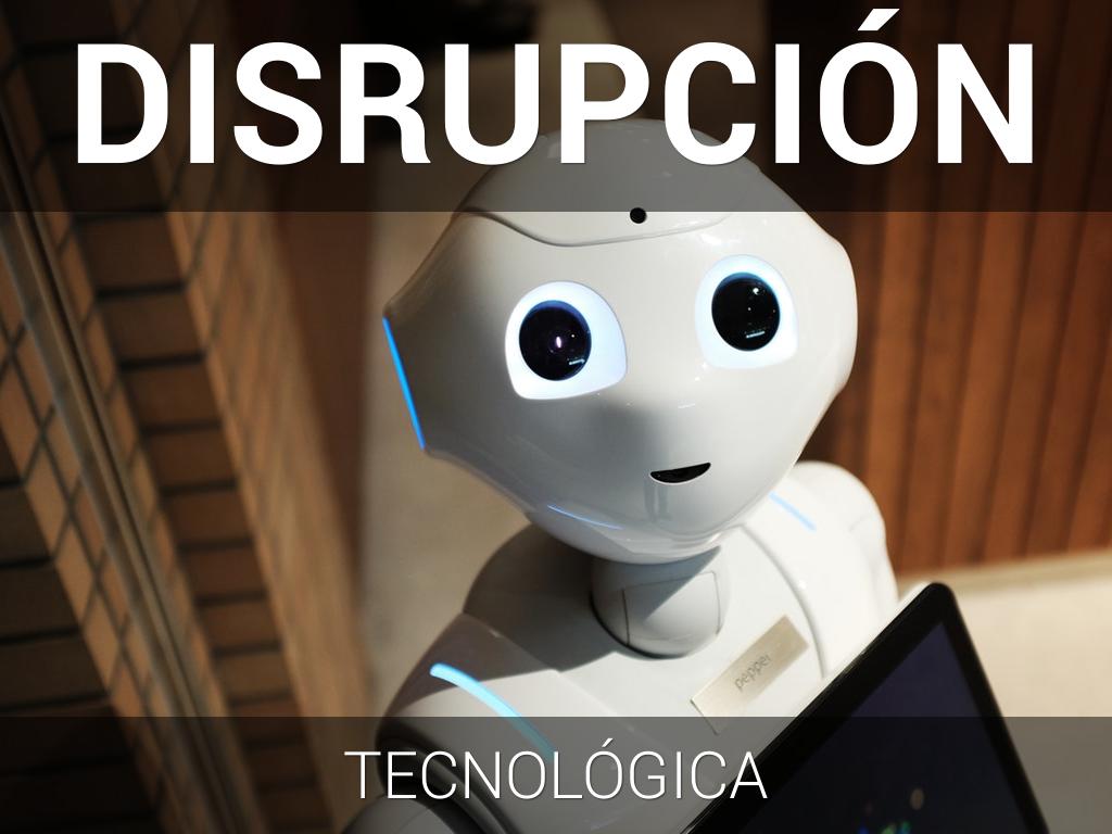 LA DISRUPCIÓN TECNOLÓGICA by Juan Pablo Gallegos