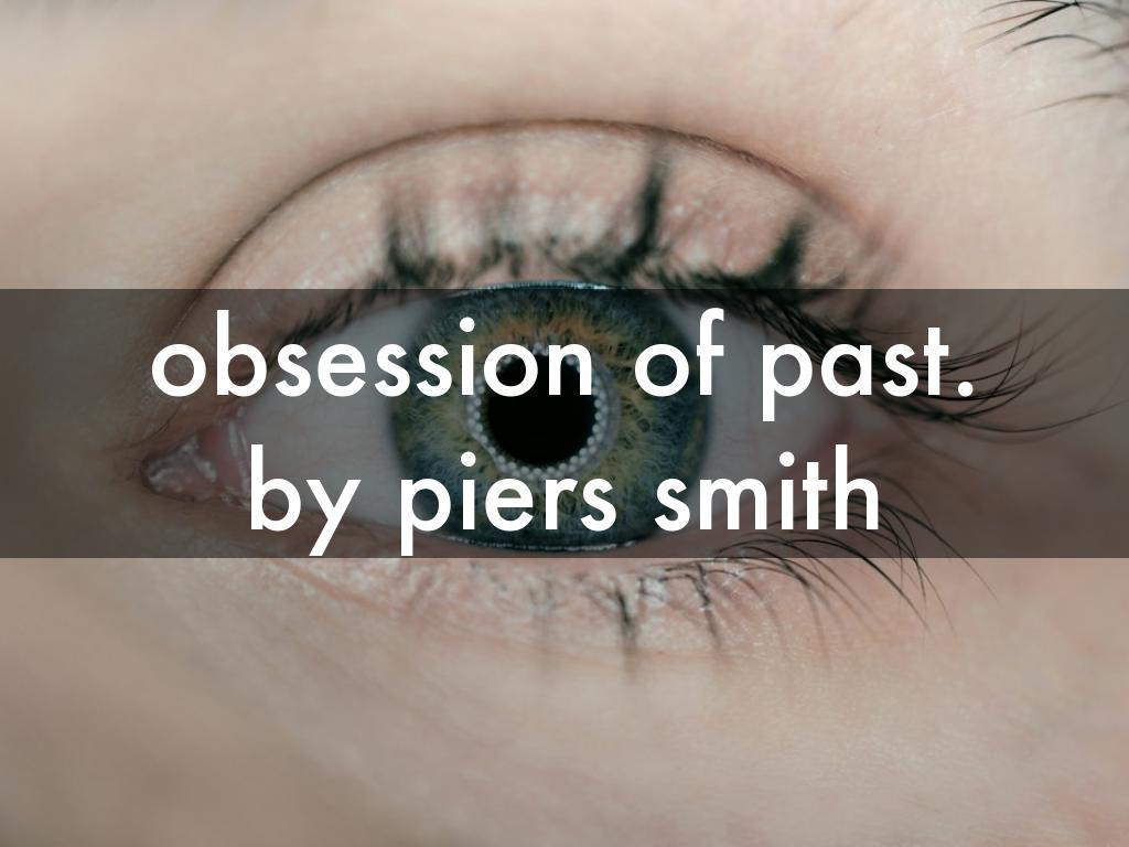 obsession of past. by piers smith by pierssmth
