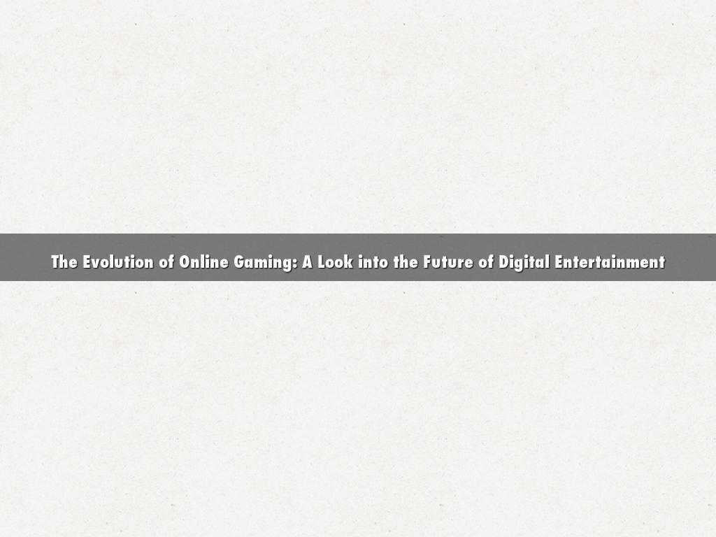 The Evolution of Online Gaming: A Look into the Future