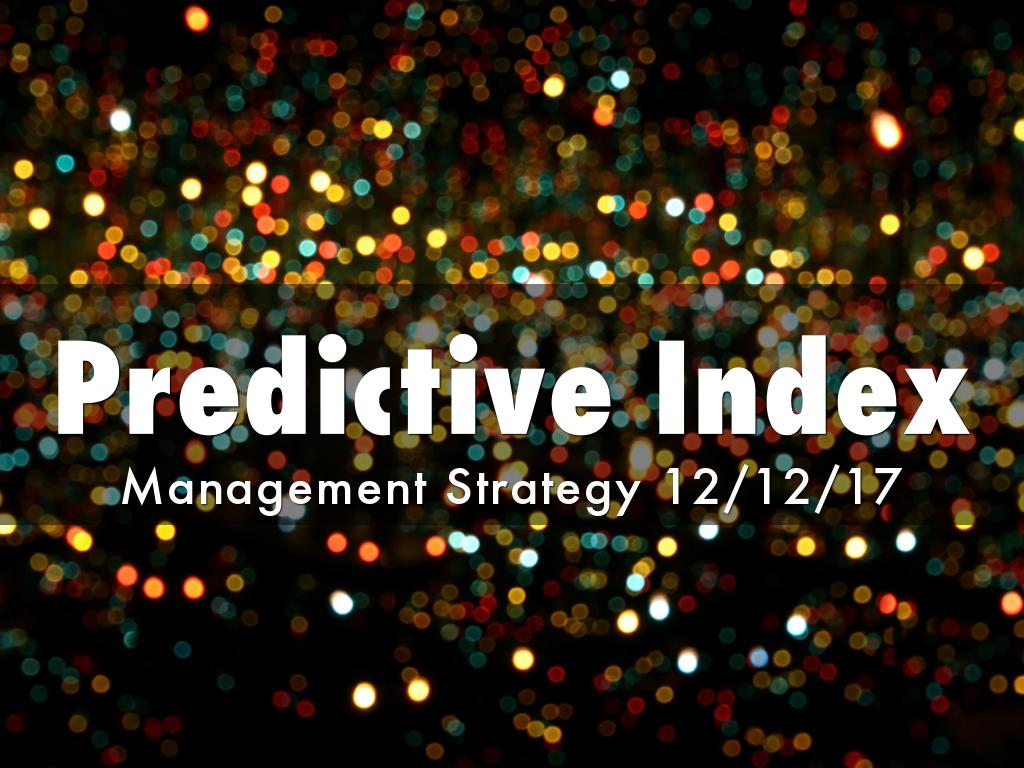 Predictive Index 12.12.17 by Lyndi Zavy