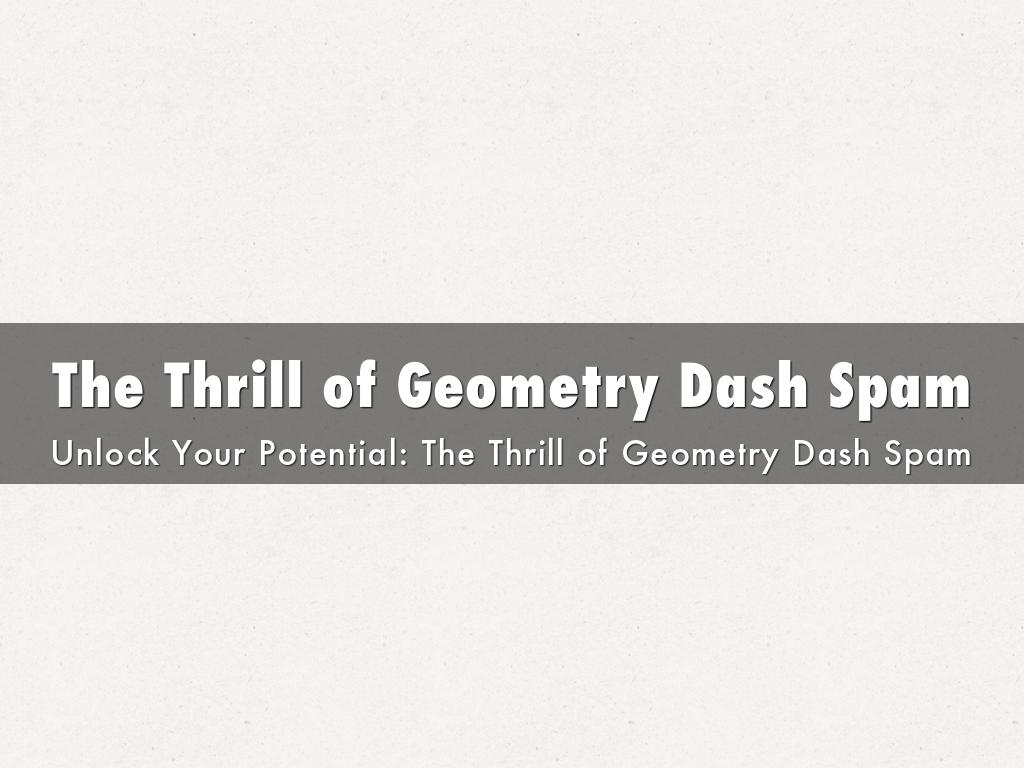 The Thrill of Geometry Dash Spam by linda smalee