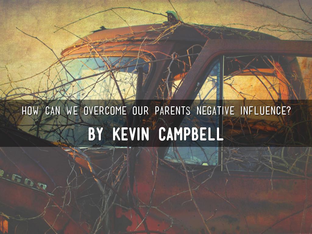 How Can We Overcome Our Parents Negative Influence? by